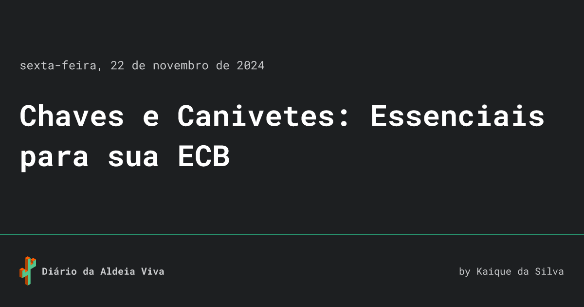 Chaves e Canivetes: Essenciais para sua ECB • Diário da Aldeia Viva