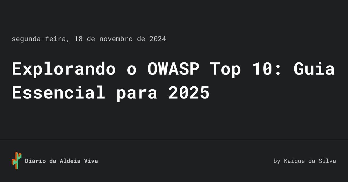 Explorando o OWASP Top 10: Guia Essencial para 2025 • Diário da Aldeia Viva